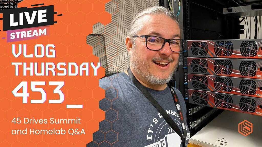 VLOG Thursday 453: 45 Drives Summit and Homelab Q&A [YouTube Release ...
